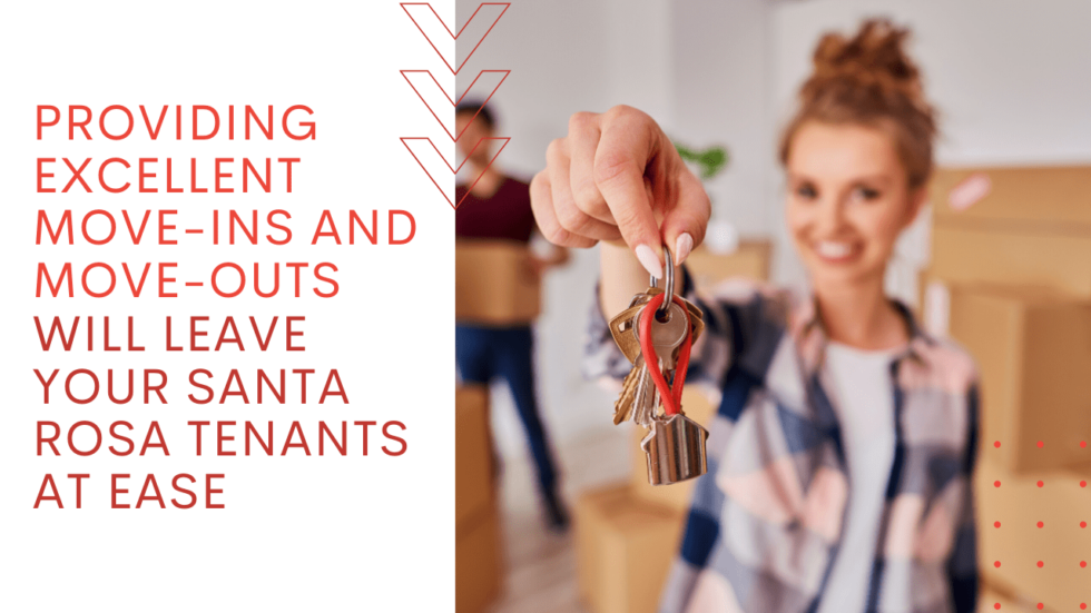 Providing Excellent Move-Ins and Move-Outs Will Leave Your Santa Rosa ...