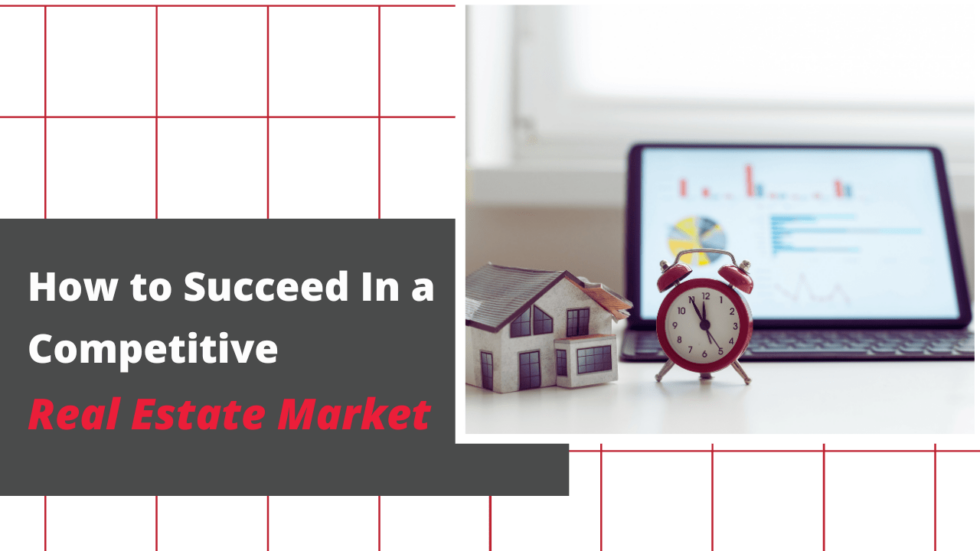How to Succeed In a Competitive Real Estate Market
